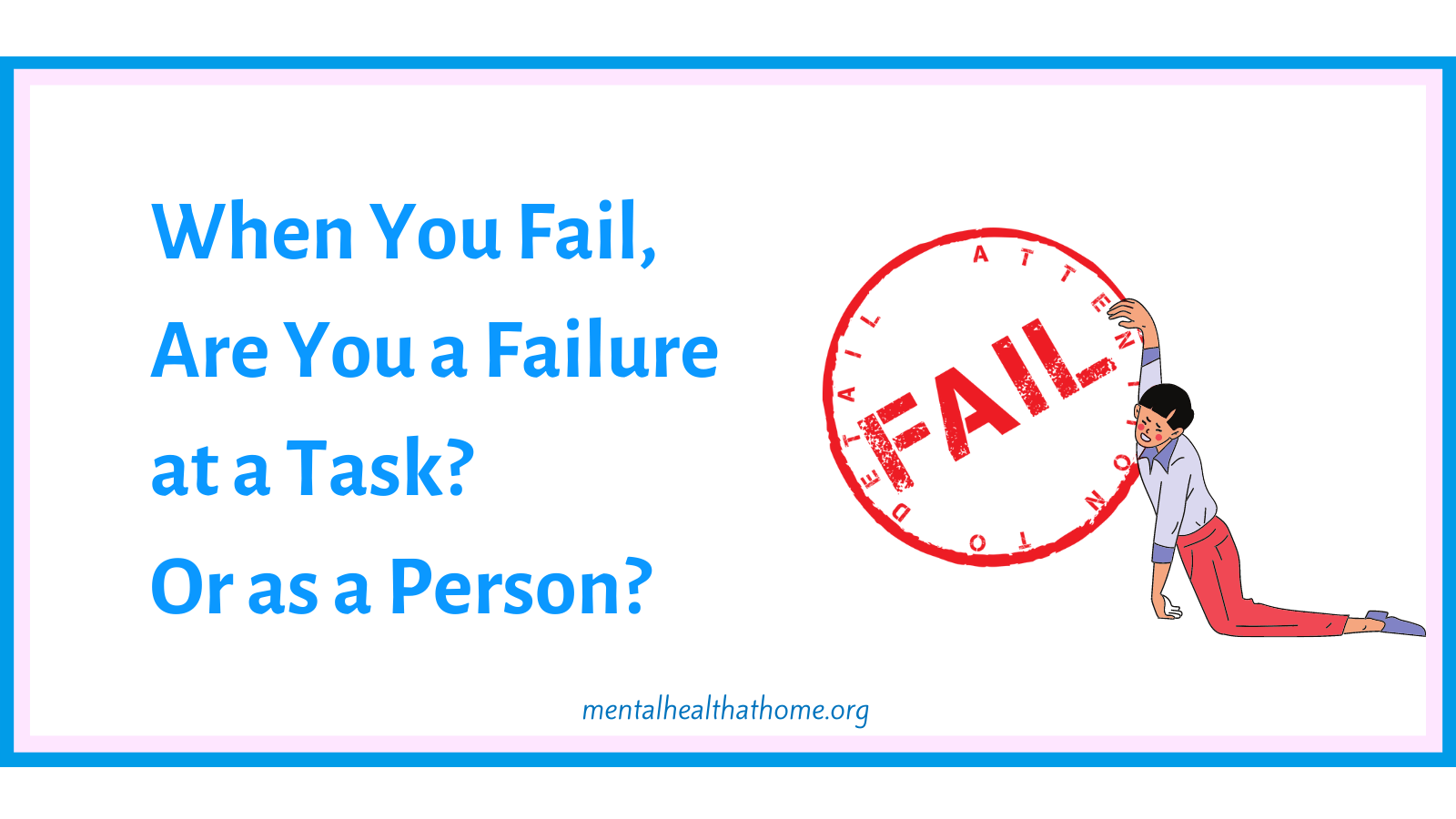 When You Fail, Are You a Failure at a Task? Or as a Person?