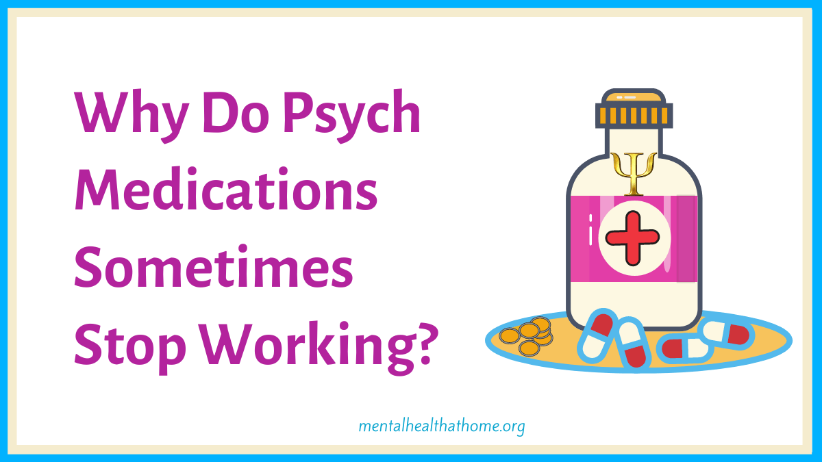 Why Do Psych Medications Stop Working Sometimes?